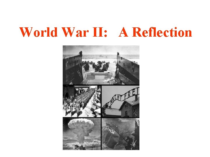 World War II A Reflection Here you are
