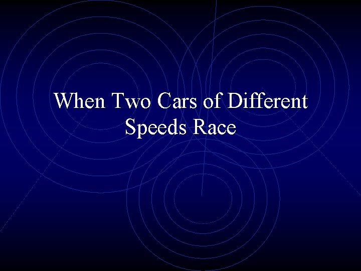 When Two Cars of Different Speeds Race How