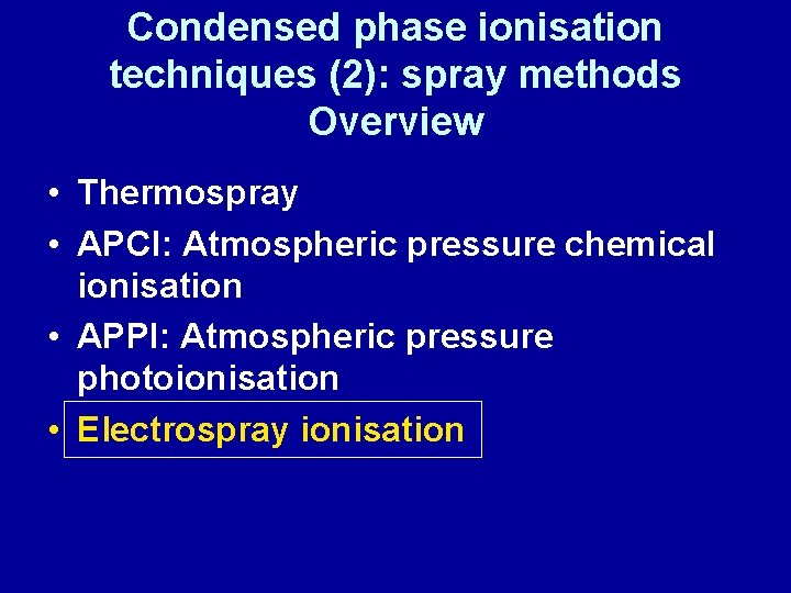 Lecture 5 Condensed phase ionisation techniques spray methods