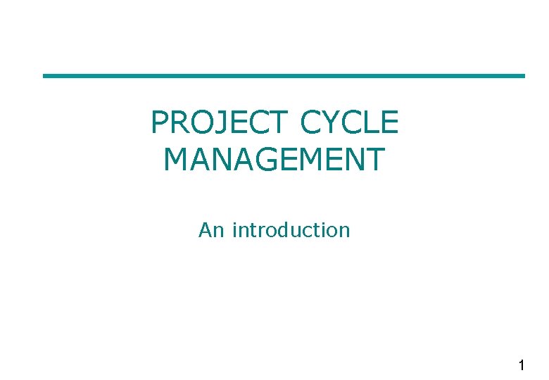 PROJECT CYCLE MANAGEMENT An introduction 1 Overview Definitions