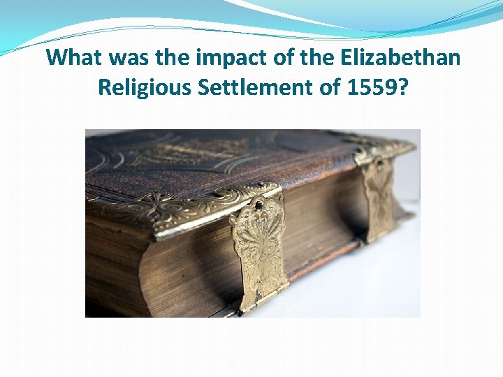 What was the impact of the Elizabethan Religious