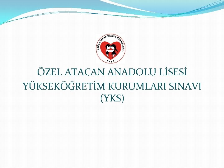 ZEL ATACAN ANADOLU LSES YKSEKRETM KURUMLARI SINAVI YKS