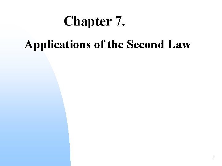 Chapter 7 Applications of the Second Law 1