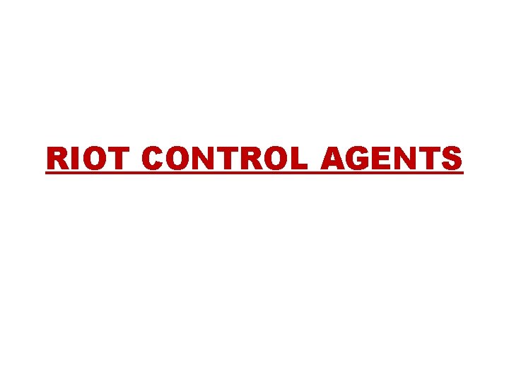 RIOT CONTROL AGENTS RIOT A situation in which