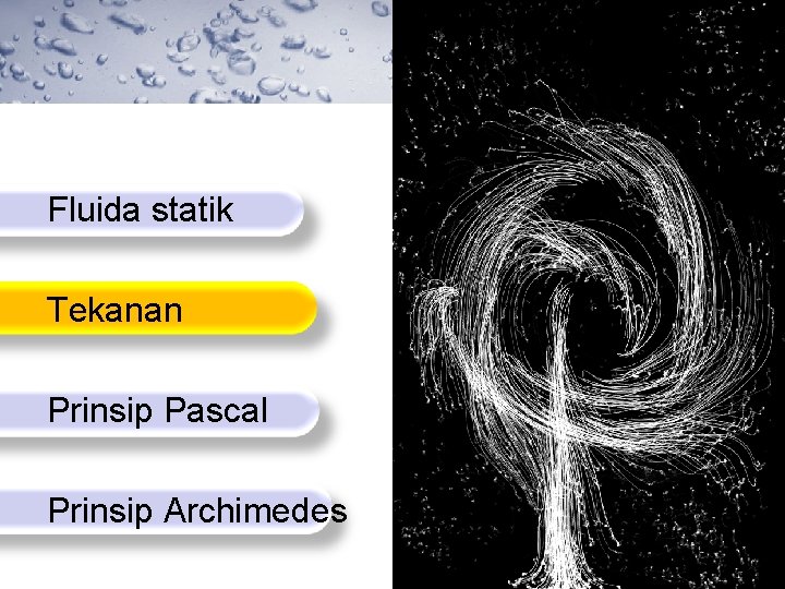 FLUIDA Fluida statik Tekanan Prinsip Pascal Prinsip Archimedes