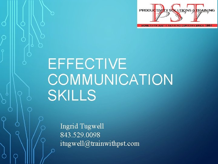 EFFECTIVE COMMUNICATION SKILLS Ingrid Tugwell 843 529 0098
