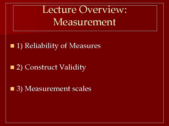 Lecture Overview Measurement n 1 Reliability of Measures