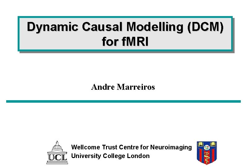 Dynamic Causal Modelling DCM for f MRI Andre