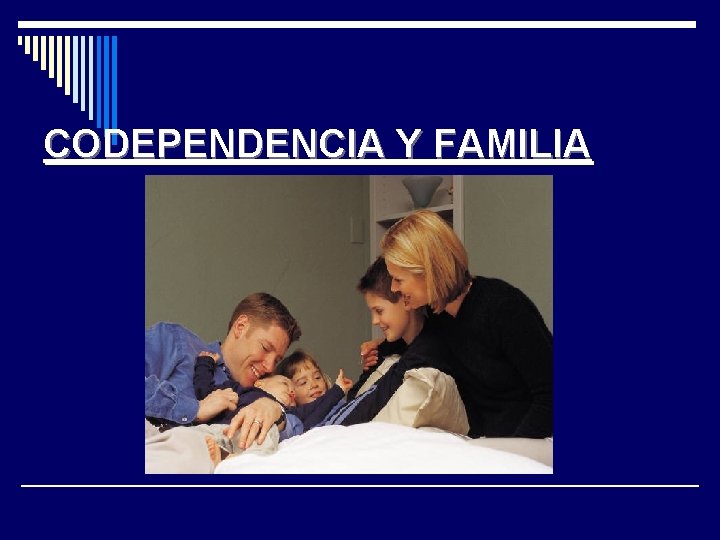 CODEPENDENCIA Y FAMILIA CODEPENCIA La codependencia se define