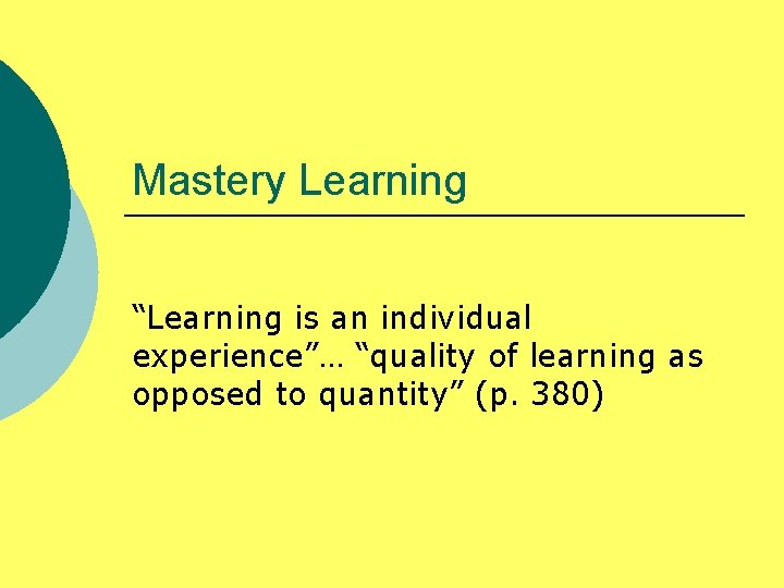 Mastery Learning Learning is an individual experience quality