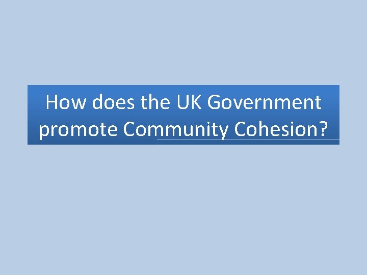 How does the UK Government promote Community Cohesion