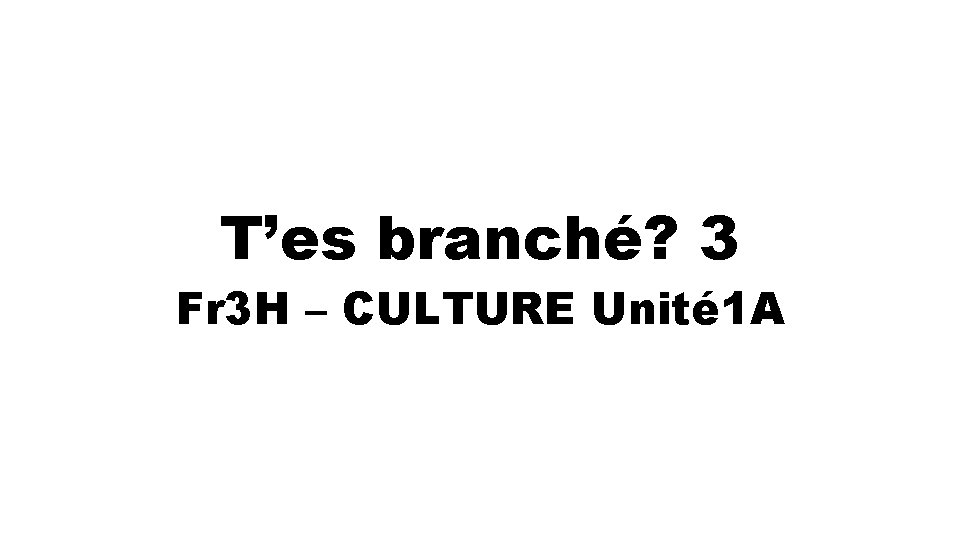 Tes branch 3 Fr 3 H CULTURE Unit