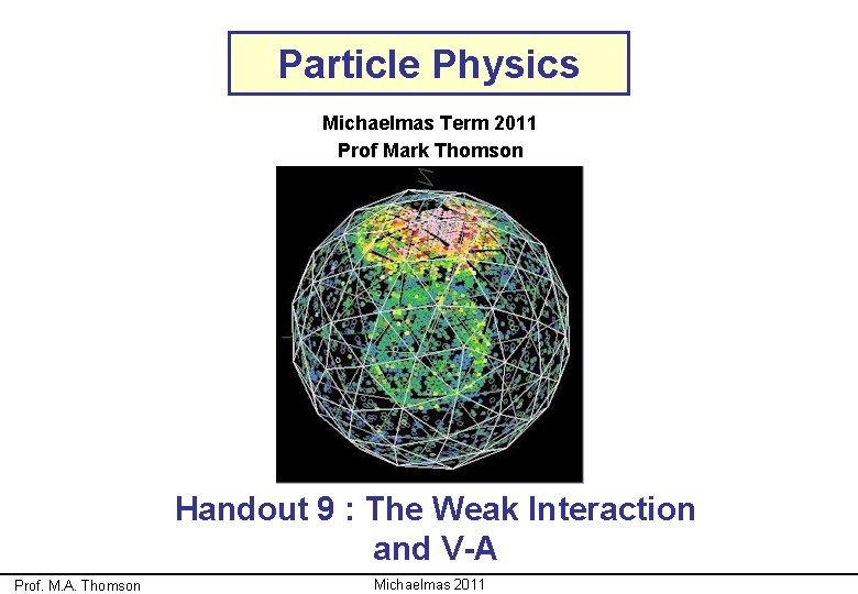 Particle Physics Michaelmas Term 2011 Prof Mark Thomson