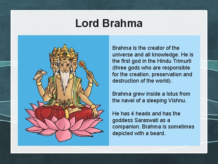 Lord Brahma is the creator of the universe
