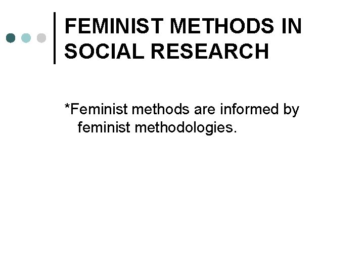 Feminist Methods of Research Presentation by Sharon Bird