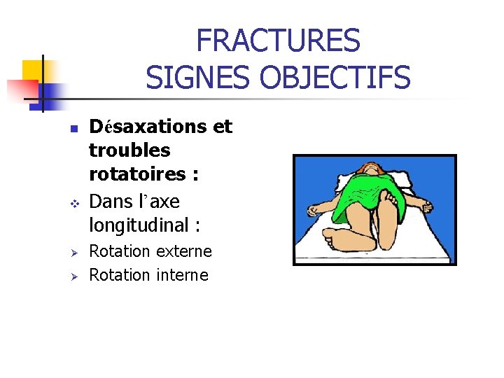 SEMIOLOGIE DES FRACTURES ENTORSES ET LUXATIONS SEMIOLOGIE ORTHOPEDIQUE
