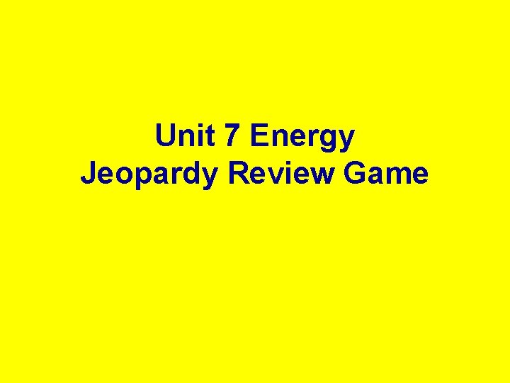 Unit 7 Energy Jeopardy Review Game Energy States