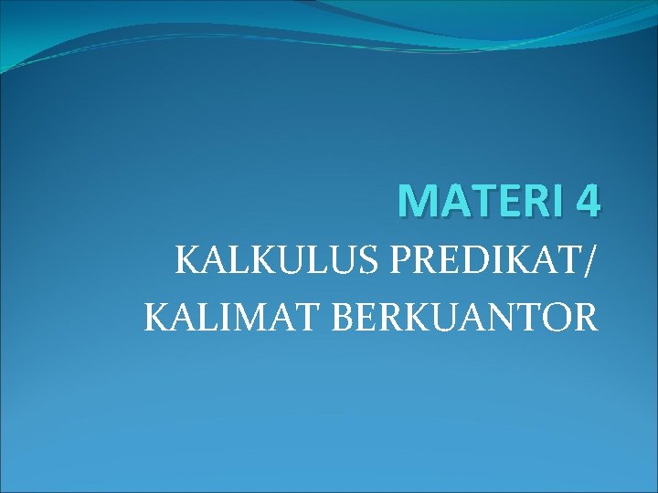 MATERI 4 KALKULUS PREDIKAT KALIMAT BERKUANTOR Predikat 1
