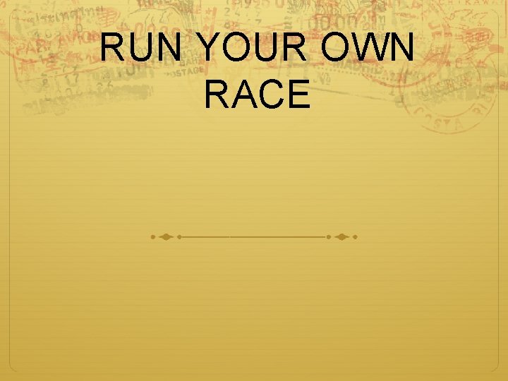 RUN YOUR OWN RACE RUN YOUR OWN RACE