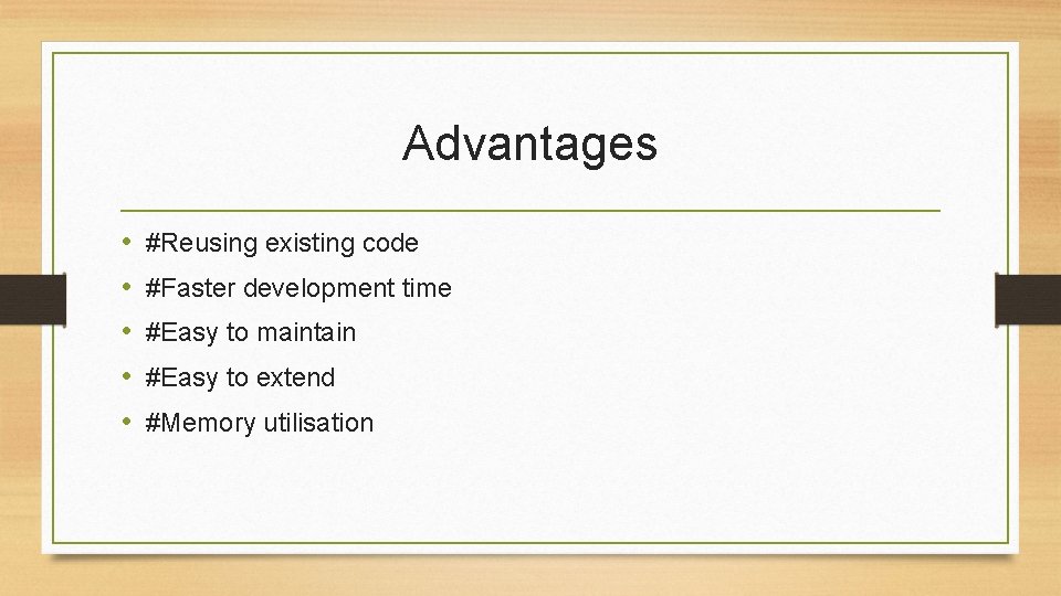 INHERITANCE Advantages Reusing existing code Faster development time
