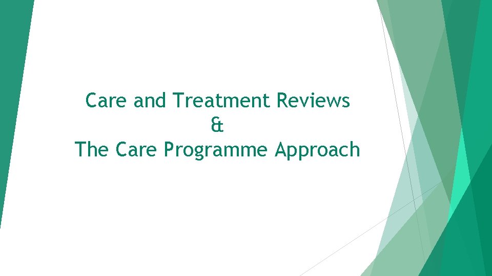 Care and Treatment Reviews The Care Programme Approach