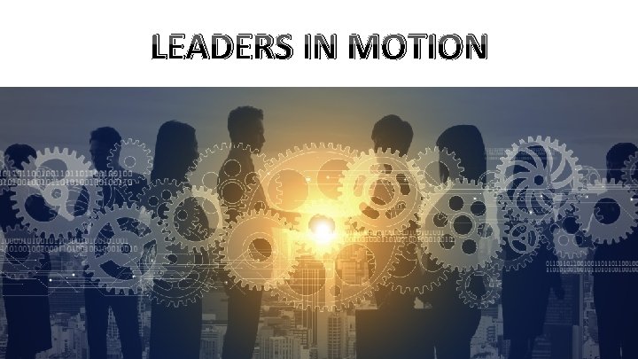 LEADERS IN MOTION Functions Of A Leader Lead