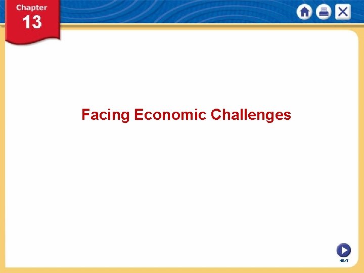 Facing Economic Challenges NEXT Chapter 13 Facing Economic