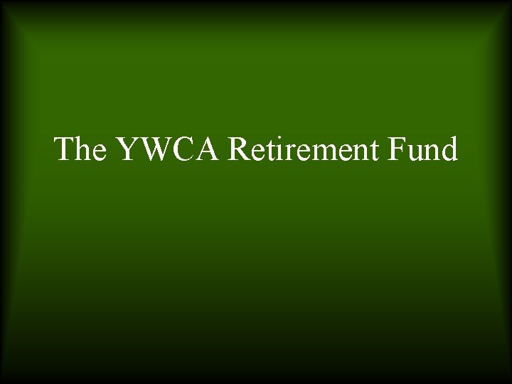 The YWCA Retirement Fund Attending from the Fund