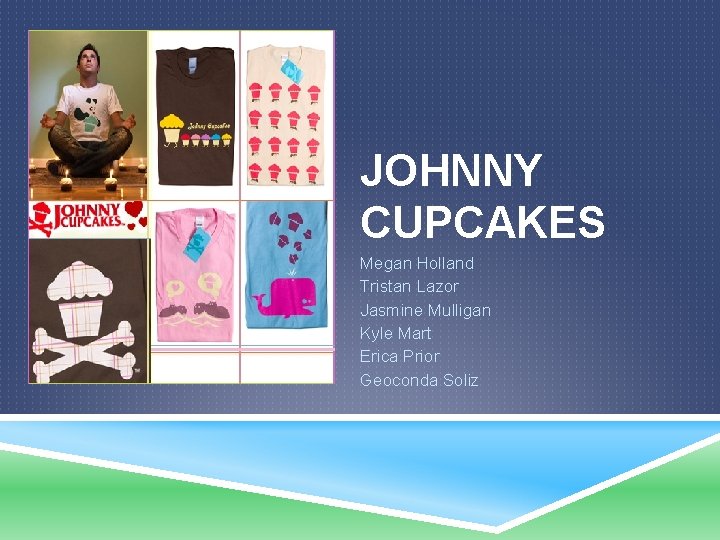 JOHNNY CUPCAKES Megan Holland Tristan Lazor Jasmine Mulligan