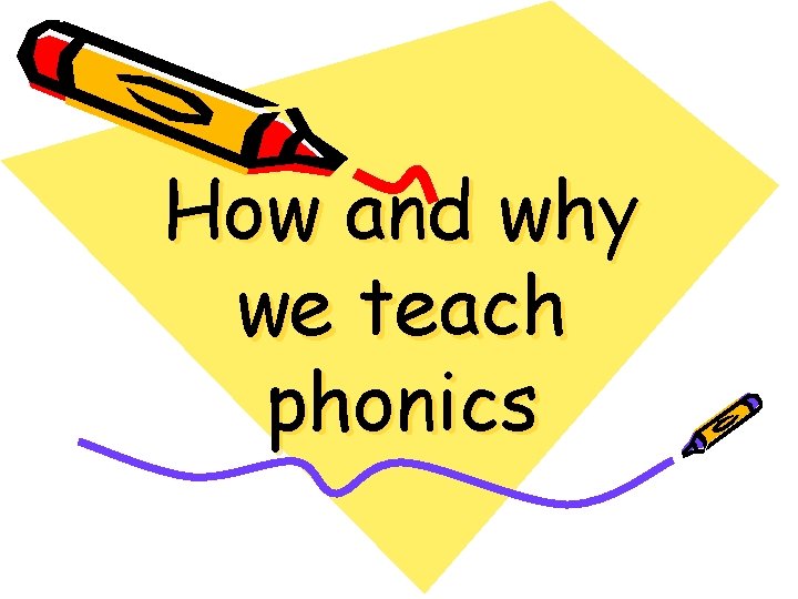 How and why we teach phonics The way