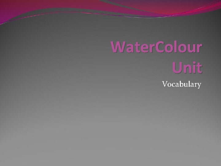 Water Colour Unit Vocabulary Watercolour Painting in pigments