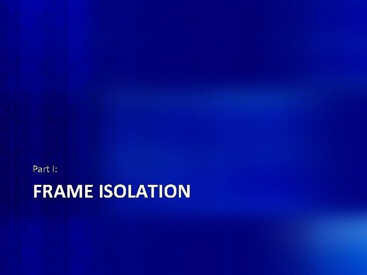Securing Browser Frame Navigation and Communication Adam Barth