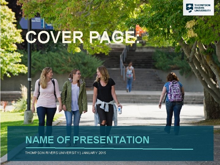 COVER PAGE NAME OF PRESENTATION THOMPSON RIVERS UNIVERSITY