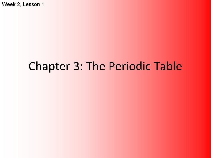 Week 2 Lesson 1 Chapter 3 The Periodic