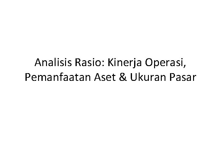 Analisis Rasio Kinerja Operasi Pemanfaatan Aset Ukuran Pasar