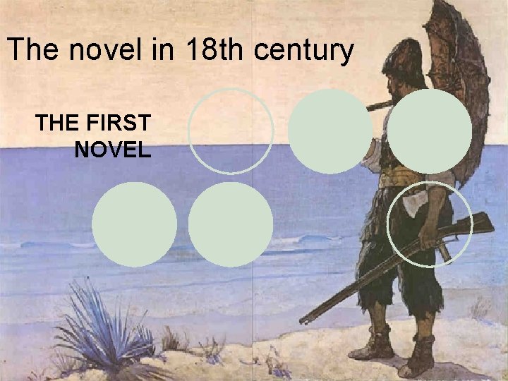 The novel in 18 th century THE FIRST