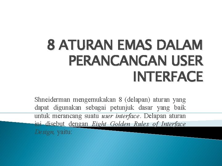 8 ATURAN EMAS DALAM PERANCANGAN USER INTERFACE Shneiderman