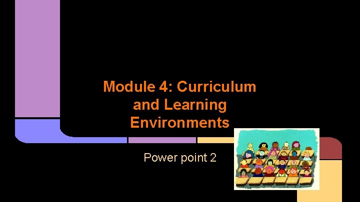 Module 4 Curriculum and Learning Environments Power point