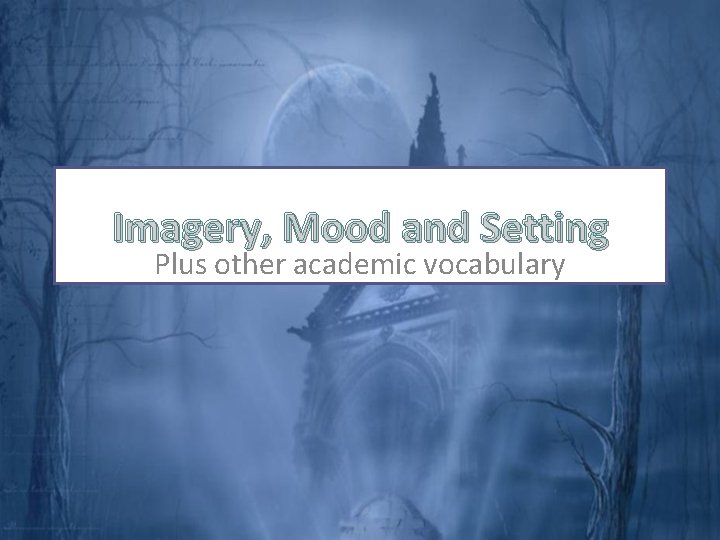 Imagery Mood and Setting Plus other academic vocabulary