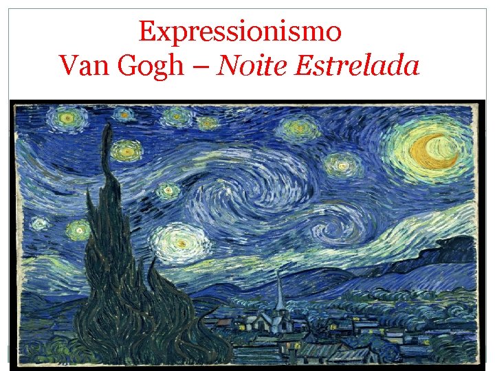 Expressionismo Van Gogh Noite Estrelada Caractersticas Esse movimento