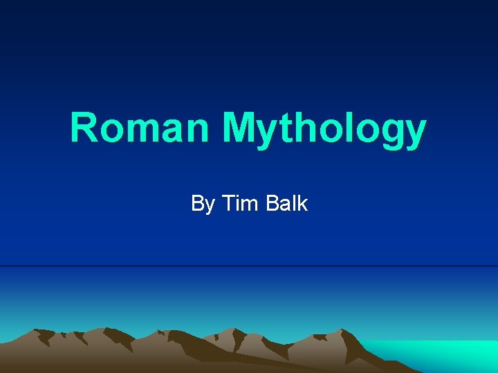 Roman Mythology By Tim Balk Table of Contents