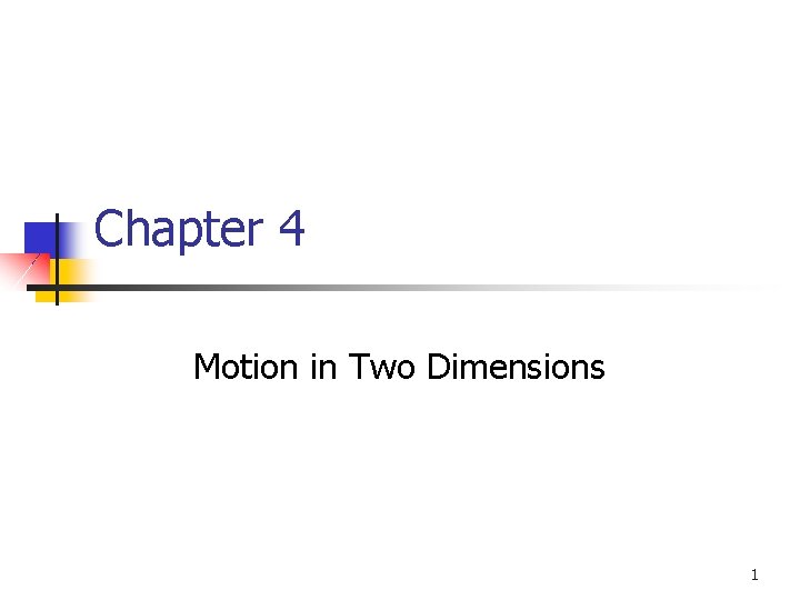 Chapter 4 Motion in Two Dimensions 1 Motion