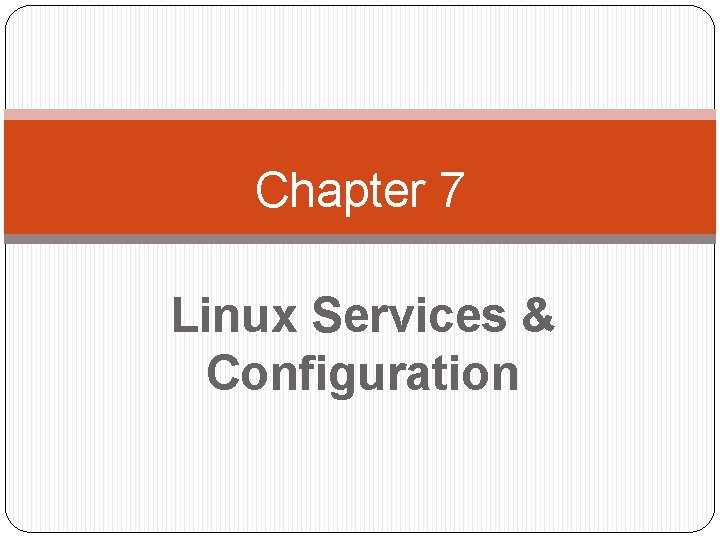 Chapter 7 Linux Services Configuration Learning Outcomes Define