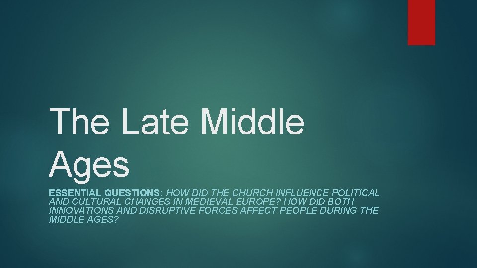 The Late Middle Ages ESSENTIAL QUESTIONS HOW DID