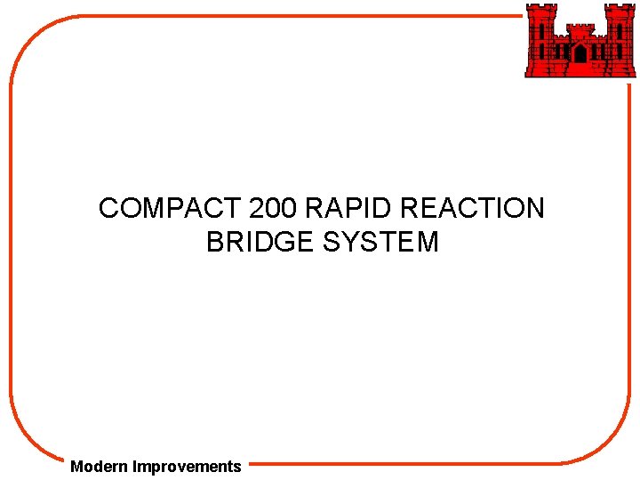 COMPACT 200 RAPID REACTION BRIDGE SYSTEM Modern Improvements