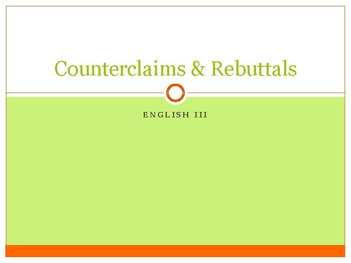 Counterclaims Rebuttals ENGLISH III Reminder Definition A COUNTERCLAIM