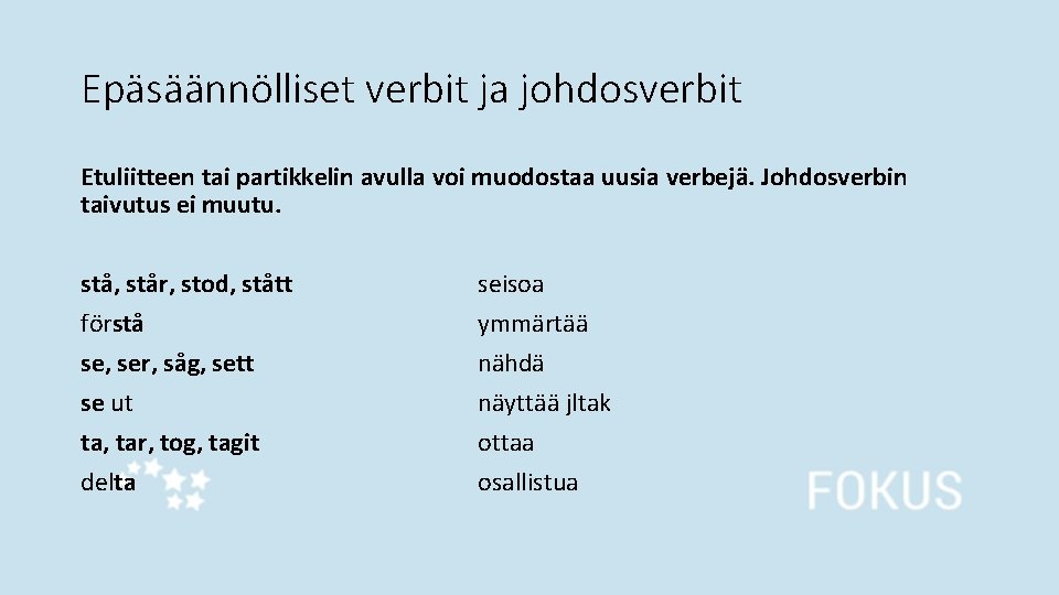 FOKUS grammatik Epsnnlliset verbit ja johdosverbit Epsnnlliset verbit