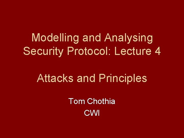 Modelling and Analysing Security Protocol Lecture 4 Attacks