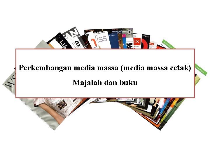 Perkembangan media massa media massa cetak Majalah dan