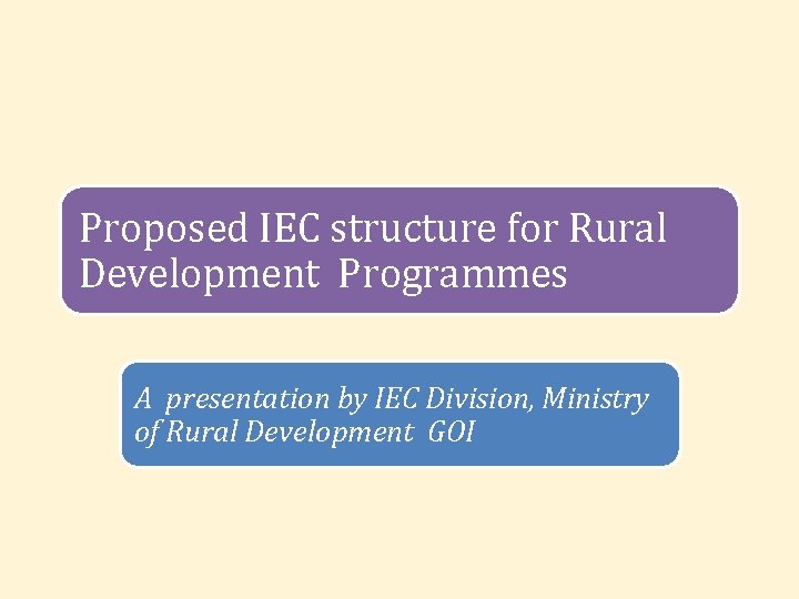 Proposed IEC structure for Rural Development Programmes A